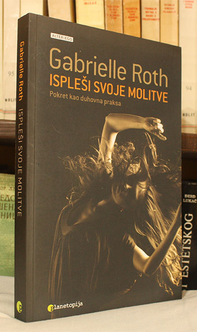 Ispleši svoje molitve : Gabrielle Roth