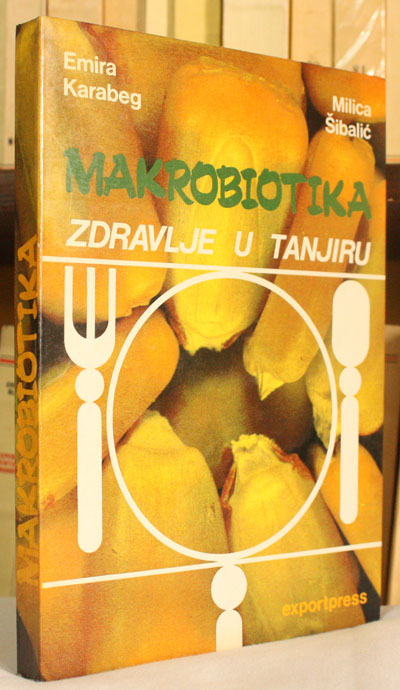 Makrobiotika - zdravlje u tanjiru : Emira Karabeg, Milica Šibalić